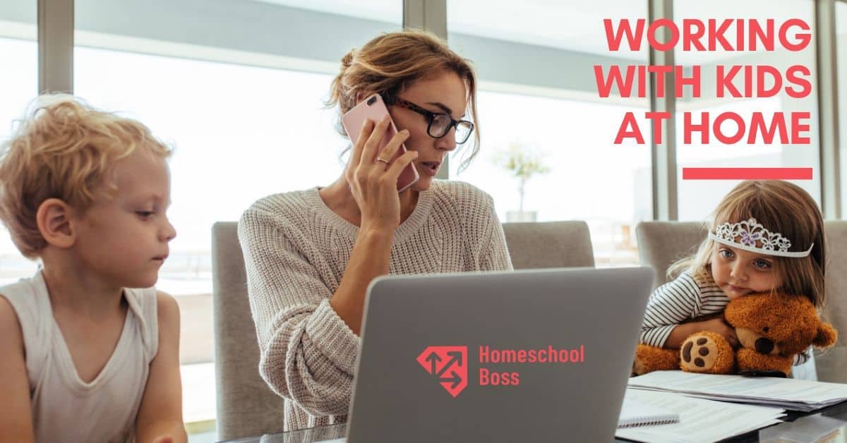 Pandemic Parenting: Working with Kids at Home - Homeschool Boss