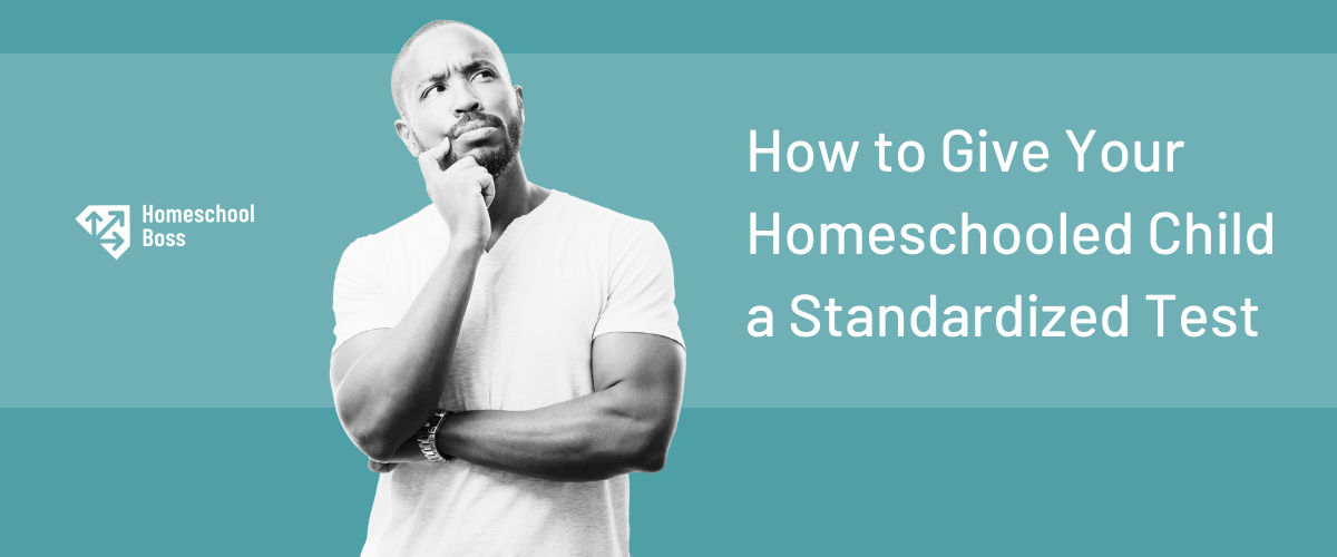 How To Give Your Homeschooled Child A Standardized Test Homeschool Boss how-to-give-your-homeschooled-child-a-standardized-test-homeschool-boss